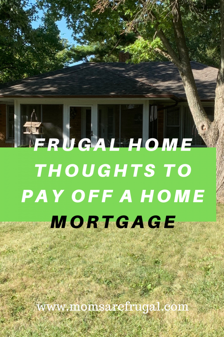 Frugal Home Thoughts to Pay Off A Home Mortgage - Moms are Frugal