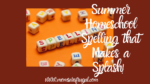 Summer Homeschool Spelling Made Fun! - Moms are Frugal